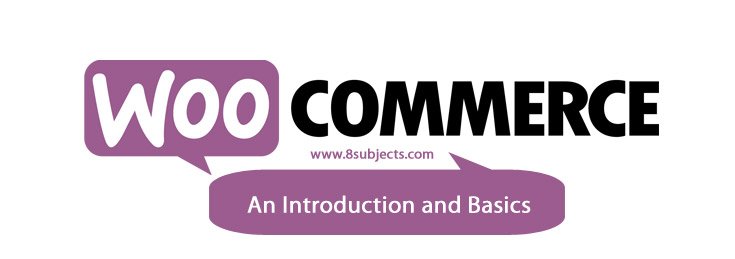 WooCommerce: An Introduction and Basics - 8 SUBJECTS