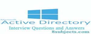 Active Directory Interview Questions - 8 SUBJECTS